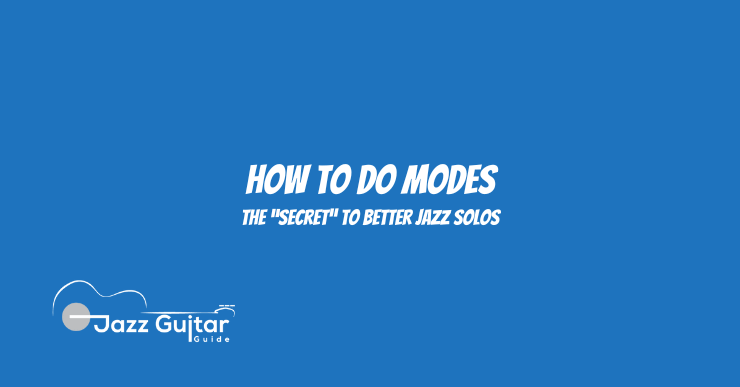 How to Do Modes: A Guitarists Guide - Jazz Guitar Guide