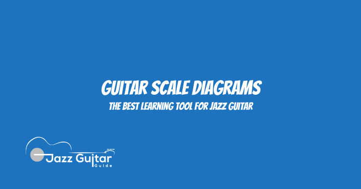 Guitar Scale Diagrams are the Best Learning Tool - Jazz Guitar Guide